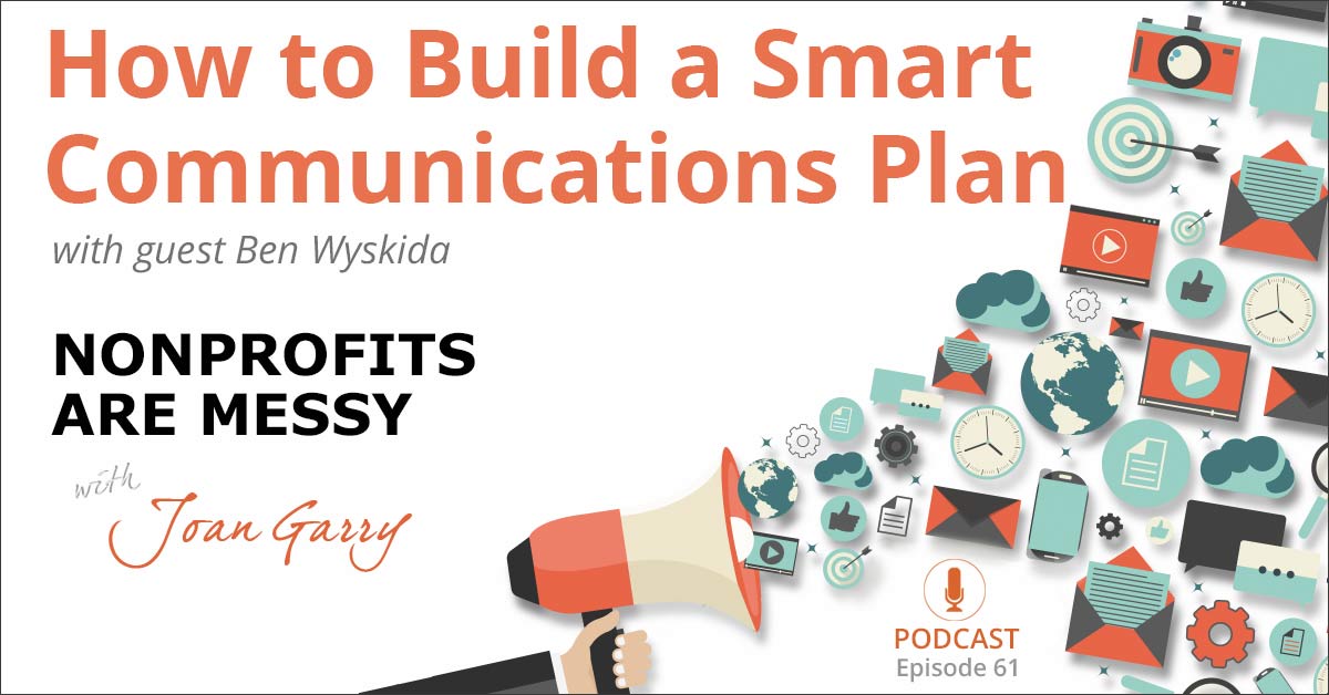 Ep 61: How to Build a Smart Communications Plan [PODCAST]