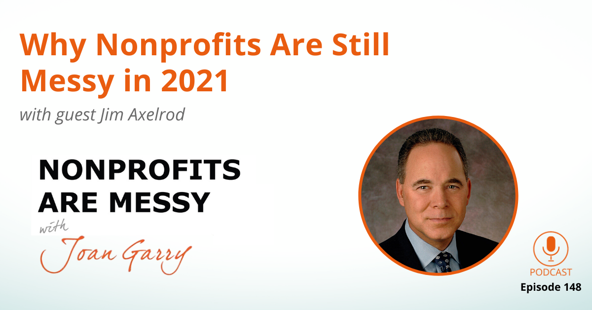 Why Nonprofits Are Still Messy in 2021 (with Jim Axelrod)